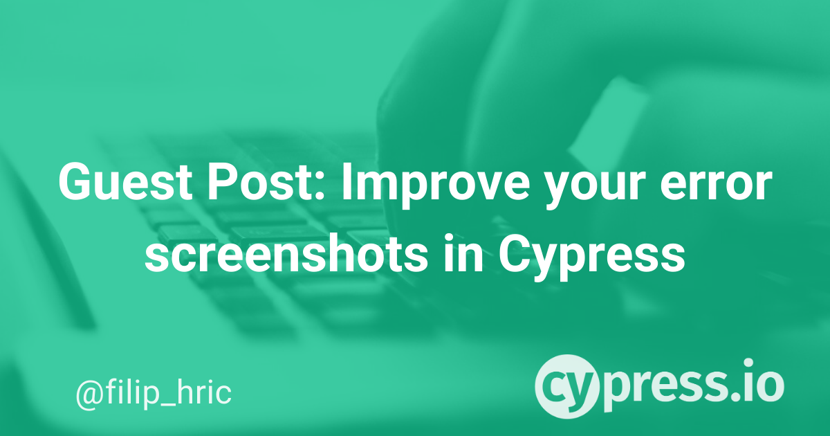 Guest Post: Improve your error screenshots in Cypress