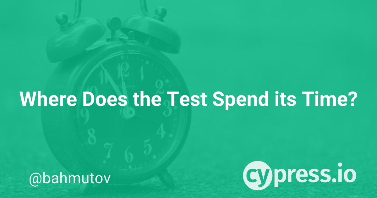 Where Does the Test Spend Its Time?