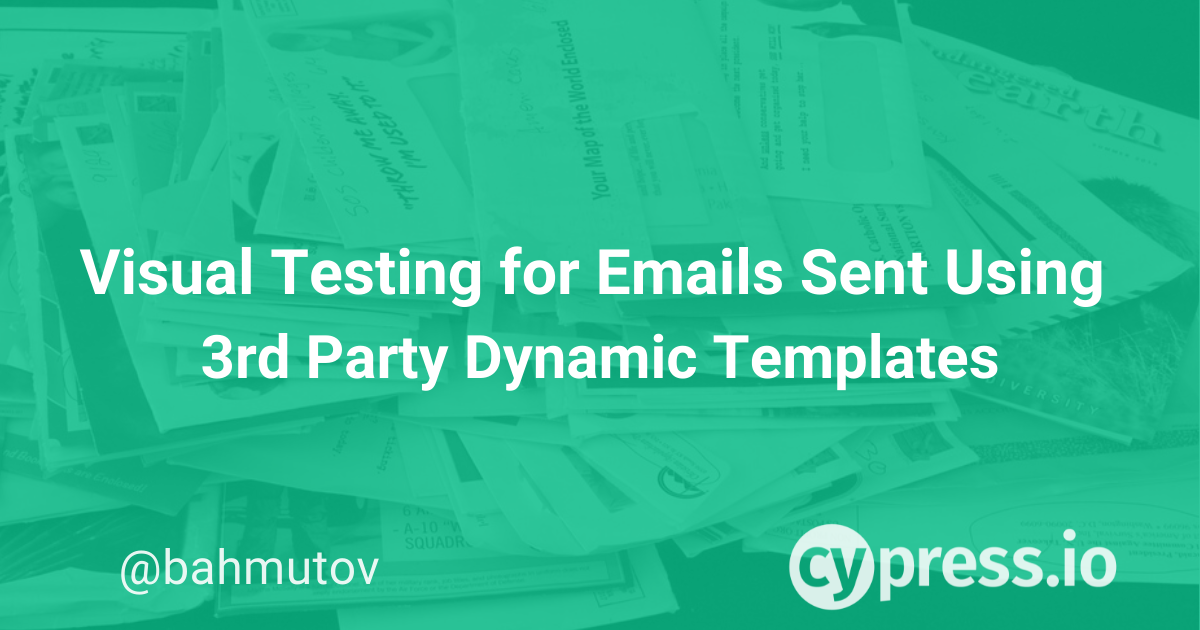 Visual Testing for Emails Sent Using 3rd Party Dynamic Templates